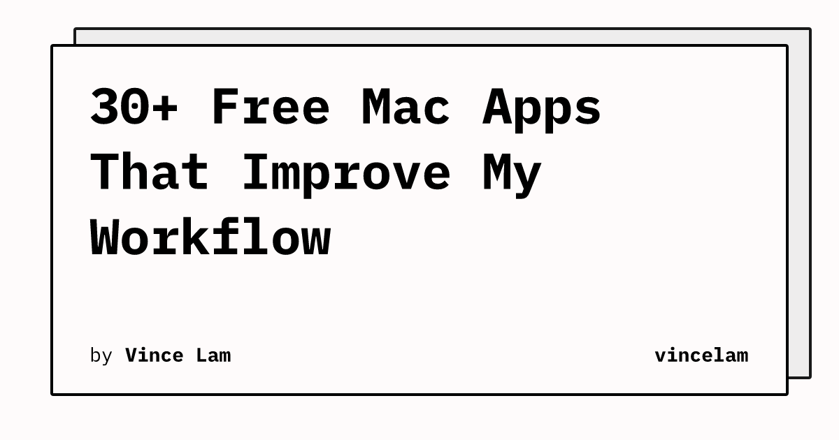 30+ Free Mac Apps That Improve My Workflow | vincelam