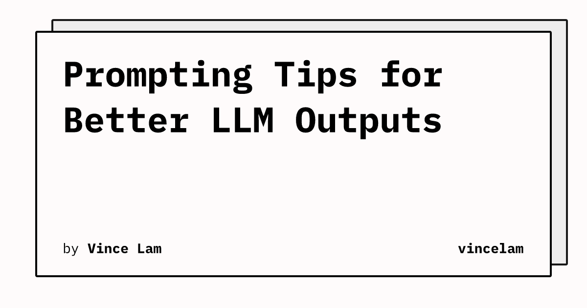 Prompting Tips for Better LLM Outputs | vincelam