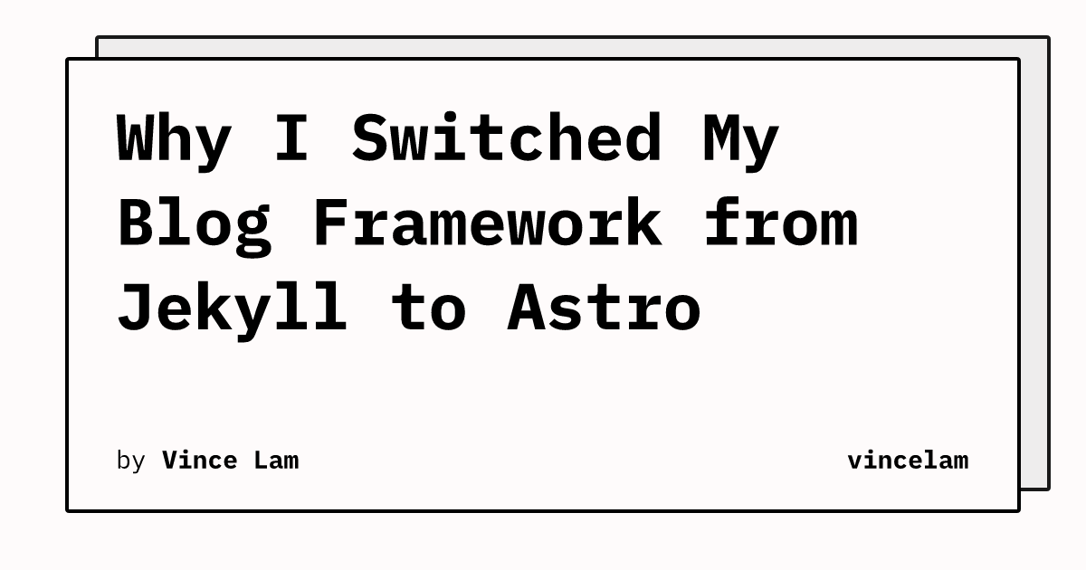 Why I Switched My Blog Framework from Jekyll to Astro | vincelam