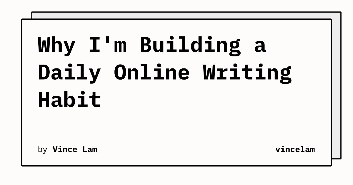 Why I'm Building a Daily Online Writing Habit | vincelam
