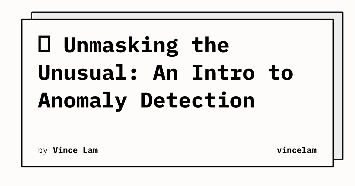 🔍 Unmasking The Unusual An Intro To Anomaly Detection Vincelam